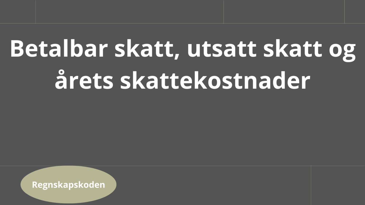 Betalbar skatt, utsatt skatt og årets skattekostnader - Regnskapskoden AS