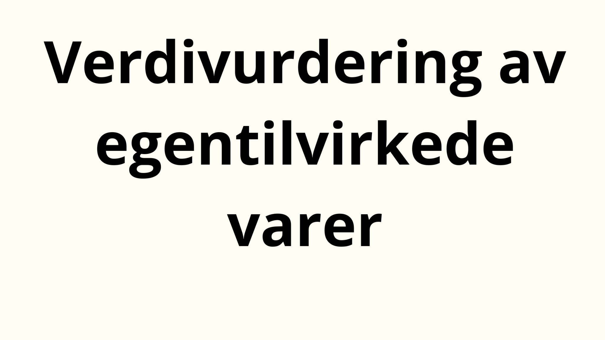 Verdivurdering av egentilvirkede varer - Regnskapskoden AS